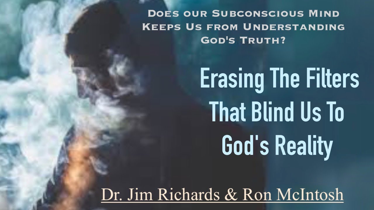 Erasing The Filters That Blind Us To God's Reality - Dr. Jim Richards ...