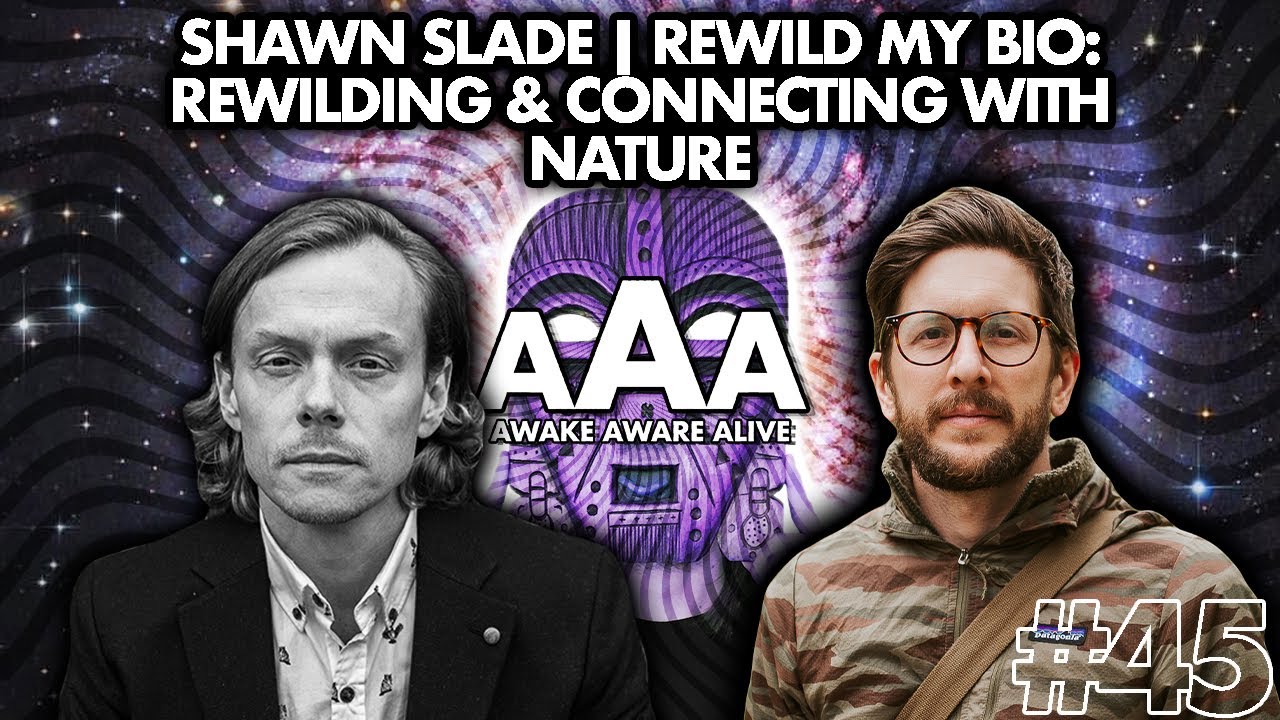 AAA45 | Shawn Slade | Rewild My Bio: Rewilding & Connecting with Nature ...