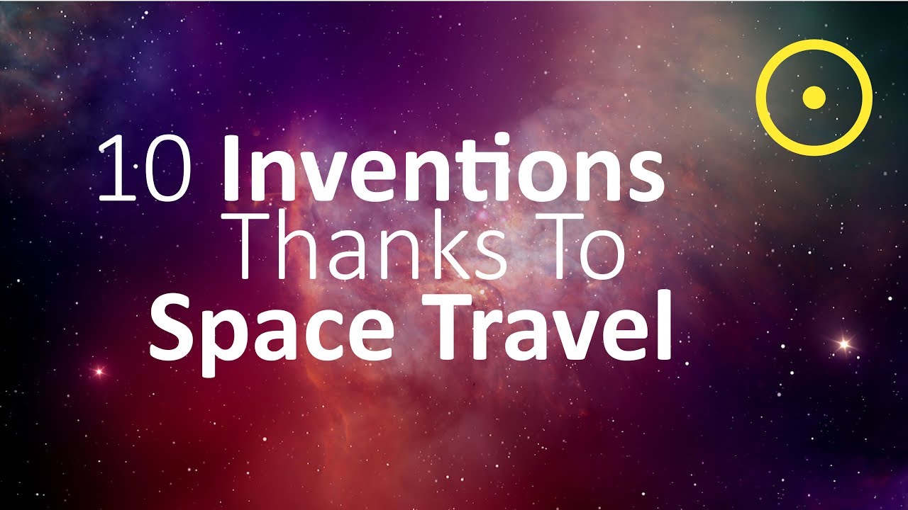 Inventions We Wouldnt Have Without Space Travel Youtube