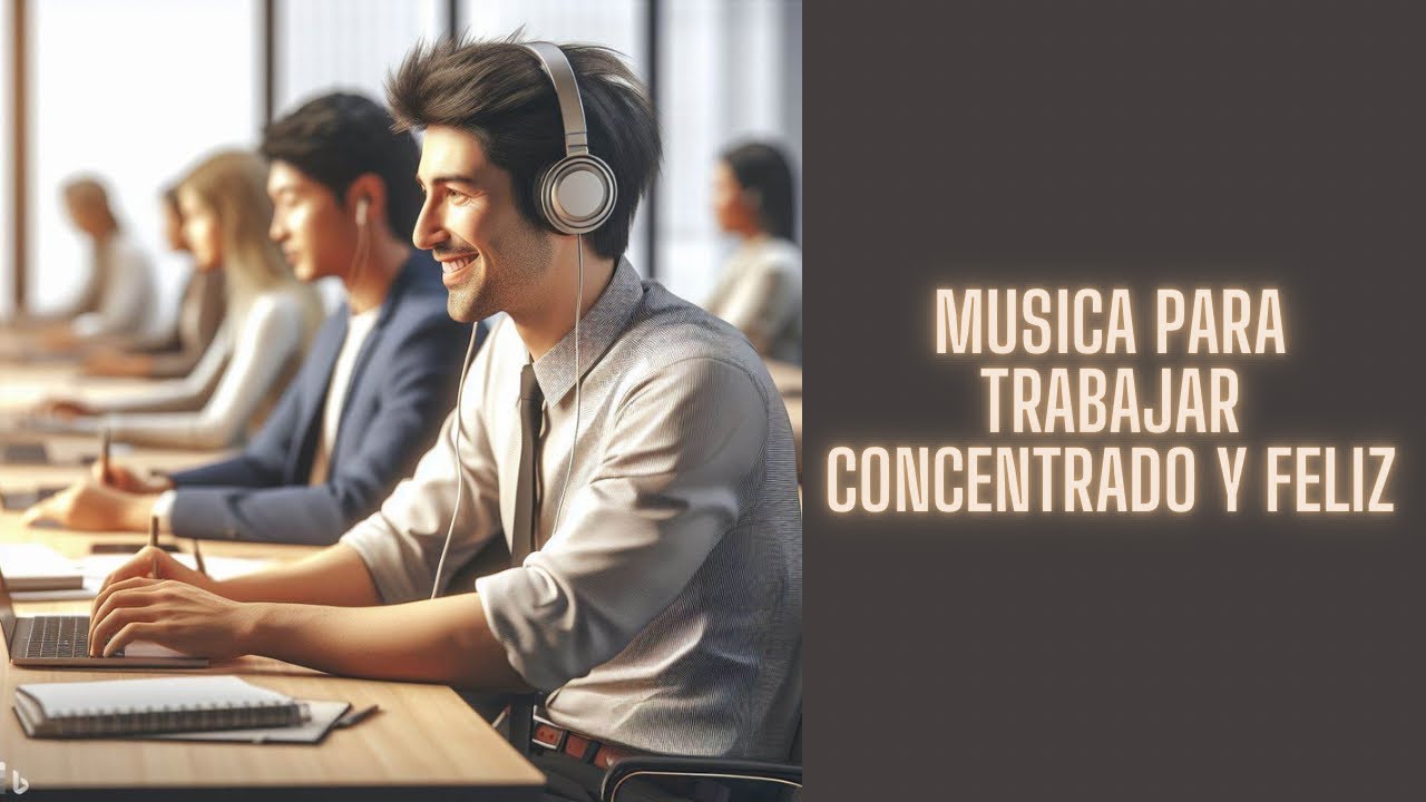 TRABAJA CONCENTRADO y FELIZ 😀💪🎧 - YouTube