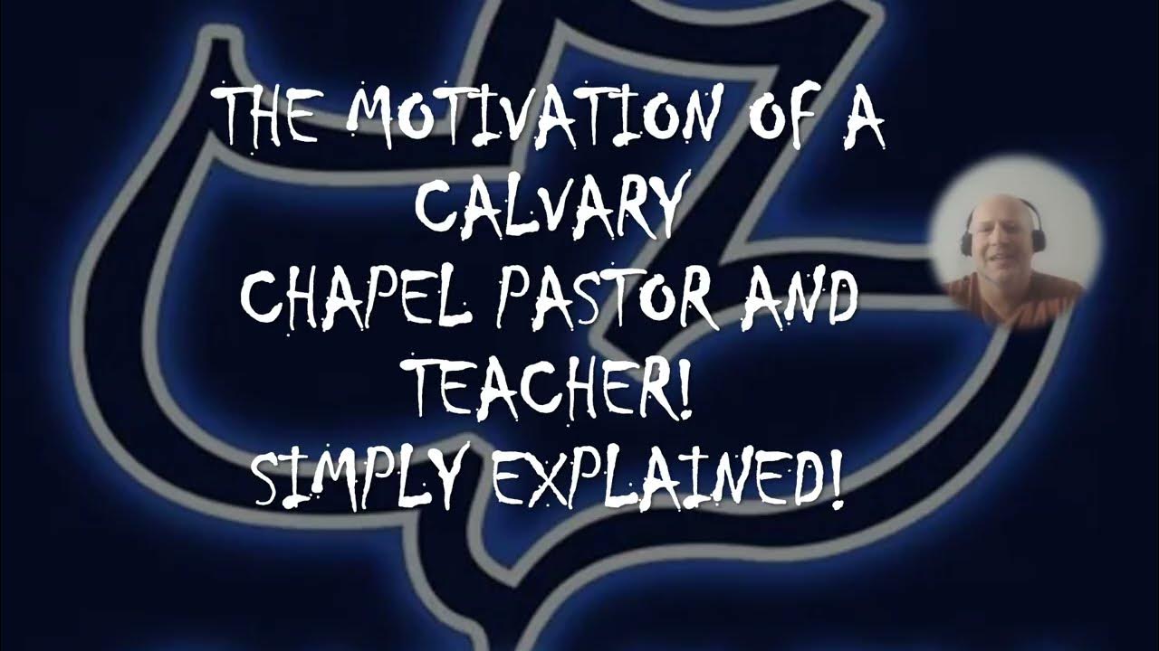 MOTIVATION OF ONE CALVARY CHAPEL SERVANT/PASTOR AND TEACHER SIMPLY ...