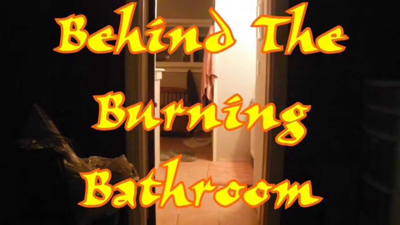 Behind the Burning Bathroom - YouTube