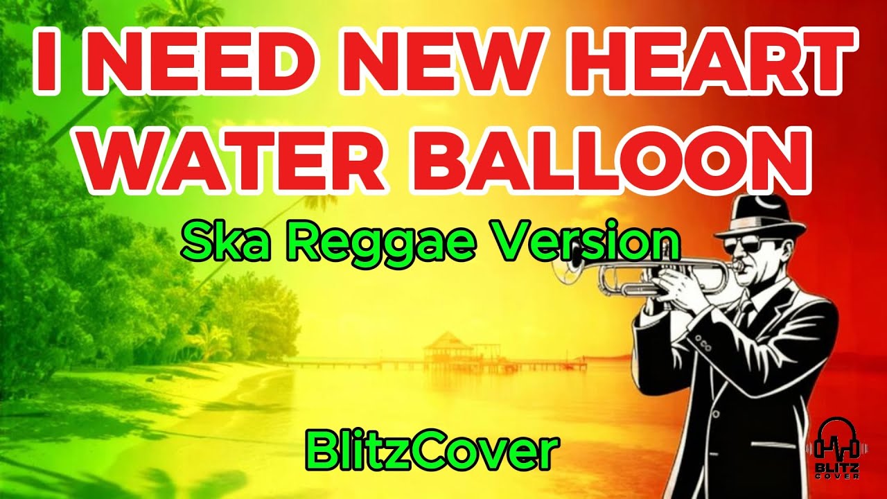 I NEED NEW HEART – Water Balloon | Ska Reggae Chill Version by ...