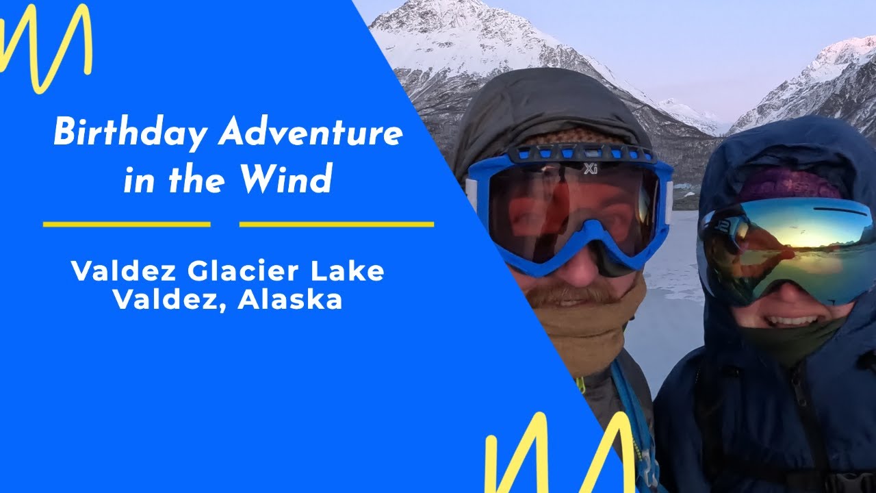 Windy Birthday at Valdez Glacier Lake - Valdez, Alaska - YouTube