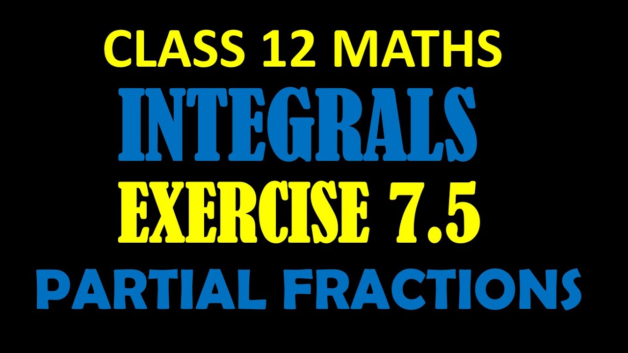 CLASS 12 MATHS | INTEGRALS | EXERCISE 7.5 | LECTURE 8 | NCERT | CBSE ...