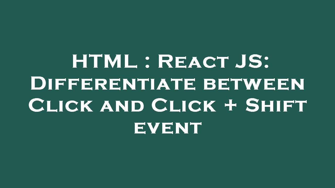 Html React Js Differentiate Between Click And Click Shift Event Youtube