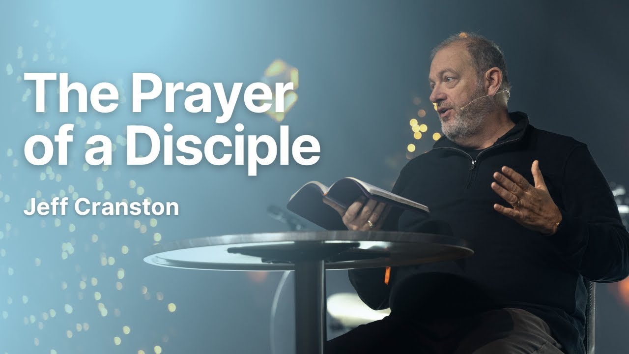 The Prayer of a Disciple | Jeff Cranston - YouTube