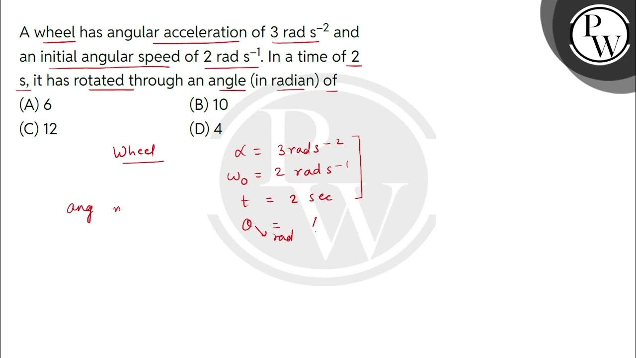 A wheel has angular acceleration of 3 rad sndash;2 and an initial angular speed of 2 rad sndash ...
