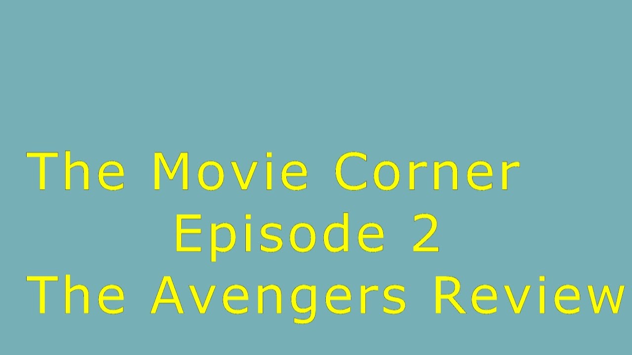 The Movie Corner Episode 2: The Avengers Review - YouTube