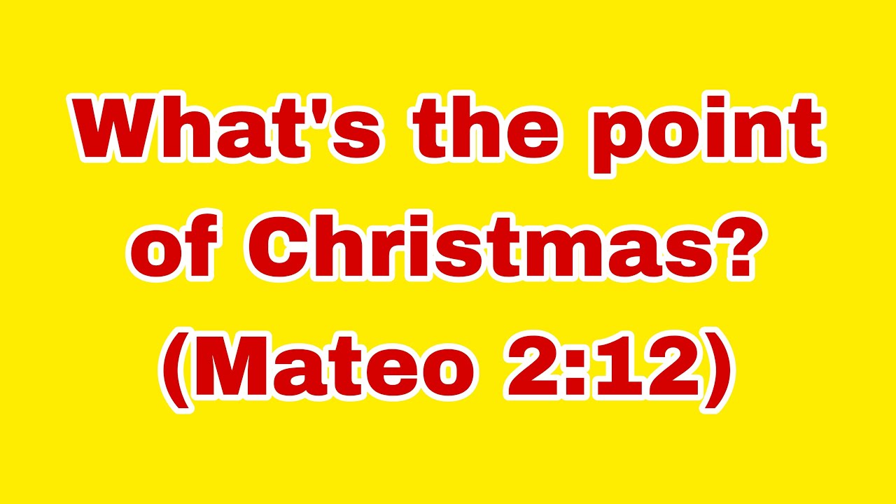 What's the point of Christmas?(Mateo 2:12) - YouTube