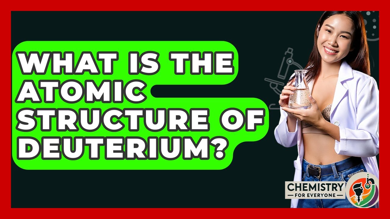 What Is The Atomic Structure Of Deuterium? - Chemistry For Everyone - YouTube
