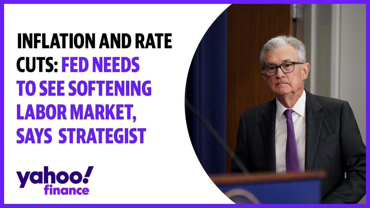 Inflation: Fed needs to see softening labor market to justify rate cuts ...