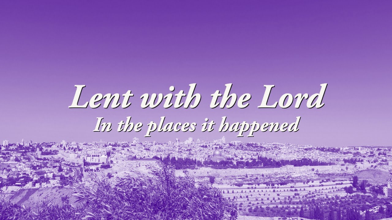 Lent with the Lord: In the Places it Happened - YouTube