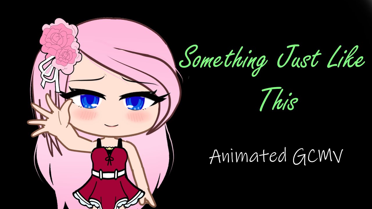 Something Just Like This- Fully Animated GCMV {Gacha Club Animated ...