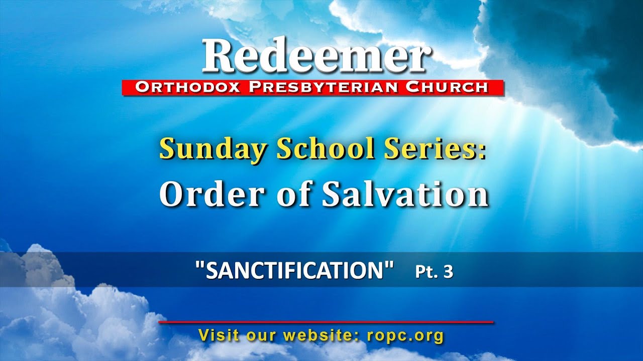 Sunday School Series "The Order of Salvation" : Sanctification Pt. 3 ...