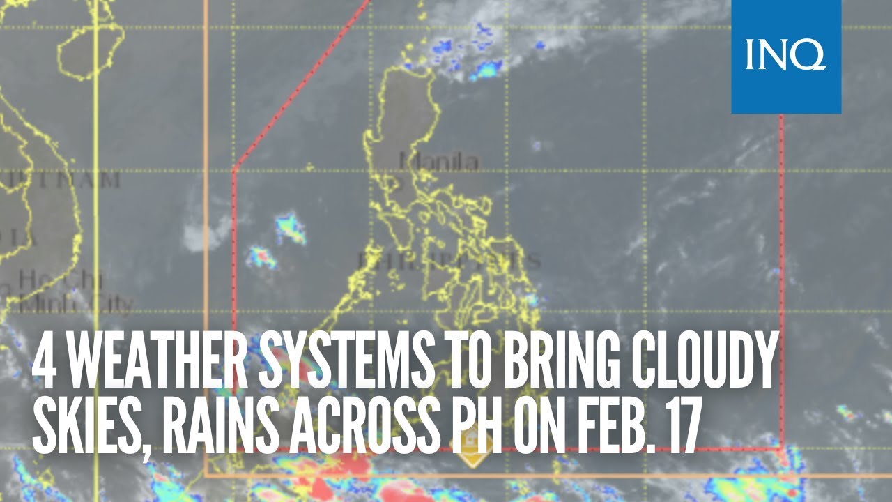 4 weather systems to bring cloudy skies, rains across PH on Feb 17 ...