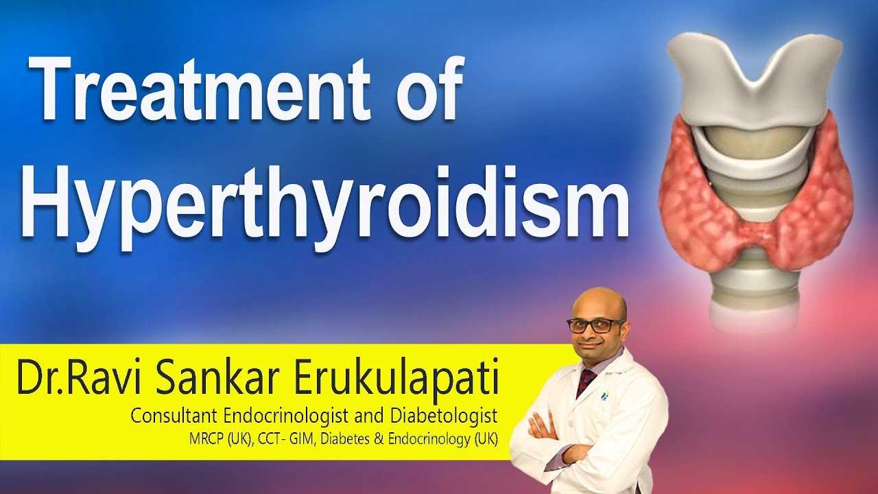 Treatment of Hyperthyroidism | Thyroid | Dr.Ravi Sankar ...
