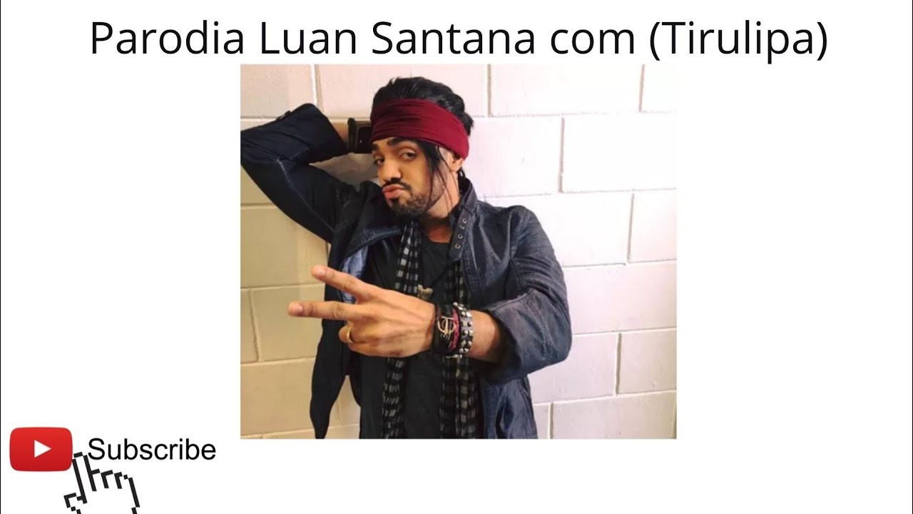 parodia Luan Santana com Tirulipa@TirullipaShow - YouTube Music