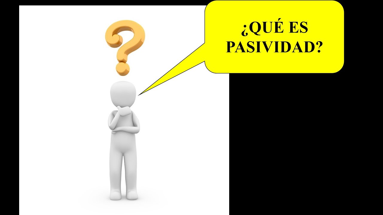 QUÉ ES PASIVIDAD - YouTube
