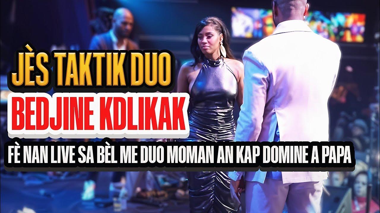 JÈS TAKTIK DUO BEDJINE KDLIKAK FÈ NAN LIVE SA BÈL ME DUO MOMAN AN KAP DOMINE A PAPA ☝️ - YouTube