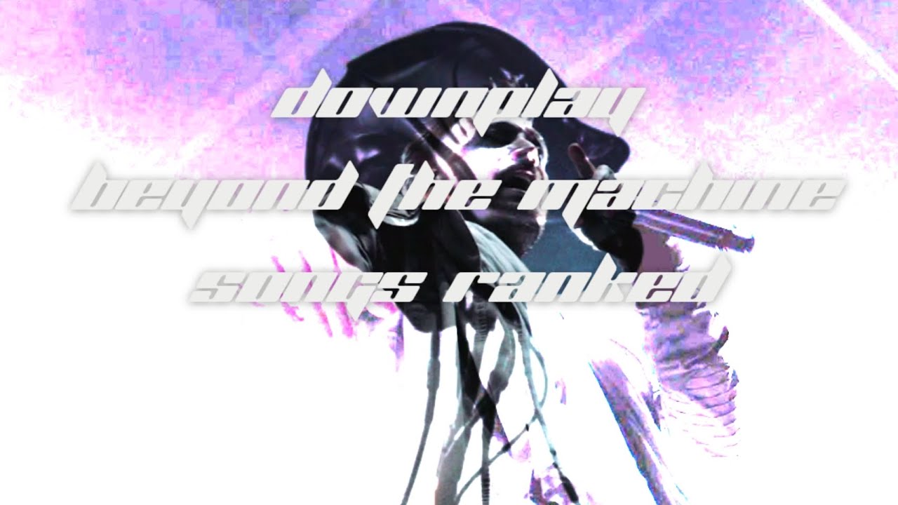 DOWNPLAY BEYOND THE MACHINE Songs Ranked from Worst to Best - YouTube