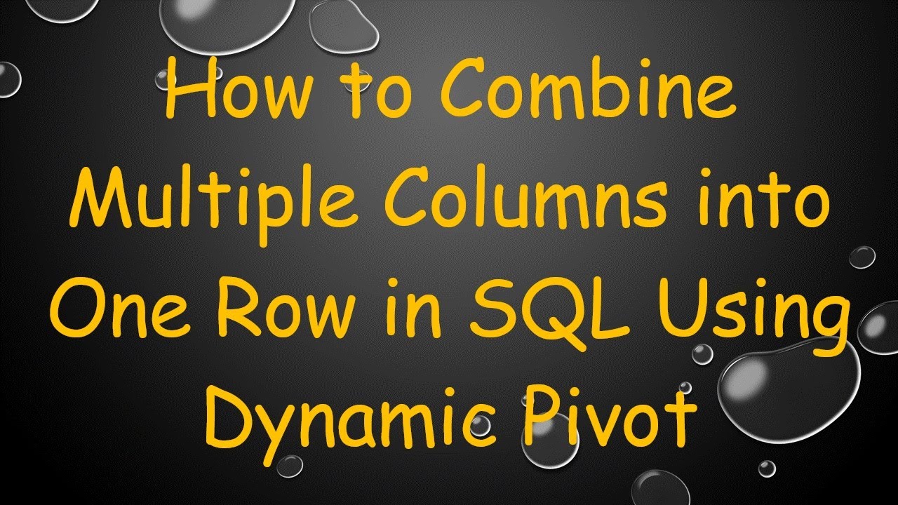 How To Combine Multiple Columns Into One Row In Sql Using Dynamic Pivot Youtube