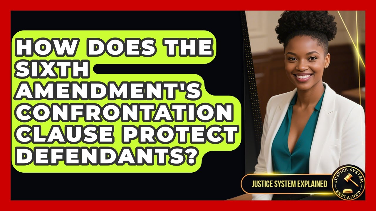 How Does The Sixth Amendment's Confrontation Clause Protect Defendants ...