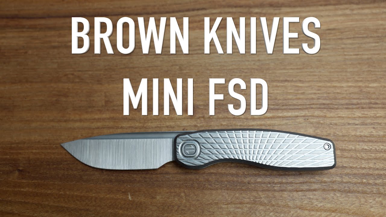 Brown Knives Mini FSD - Initial Impressions and Overview - YouTube