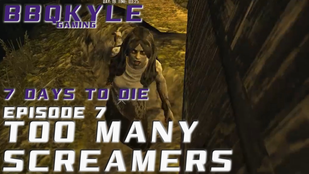 7 Days to Die - Ep 7: Too Many Screamers - YouTube