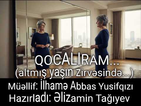 Aİ/ Şeir - QOCALIRAM... (Müəllif: İlhamə Abbas Yusifqızı)