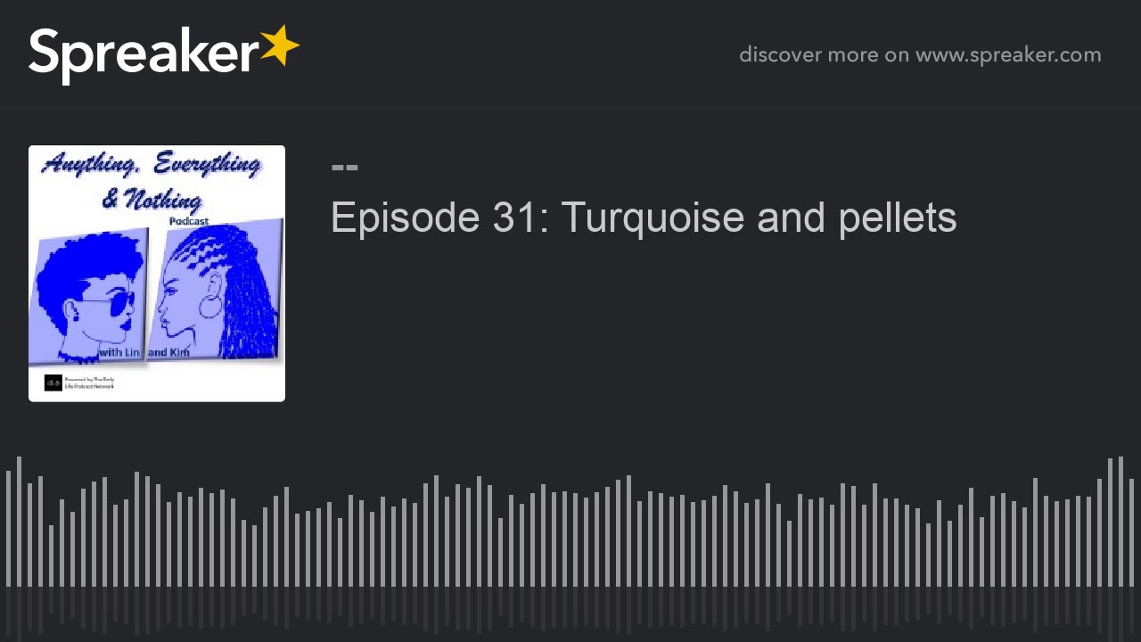 Episode 31: Turquoise and pellets - YouTube