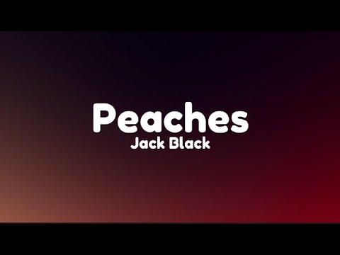 Peaches - Jack Black - Lyrics - YouTube