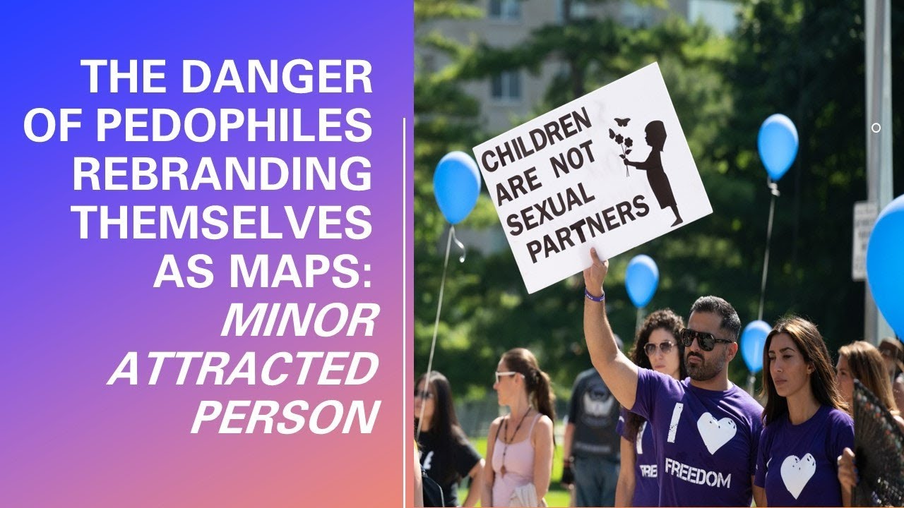 The Danger of Pedophiles Rebranding Themselves as MAPS: Minor Attracted ...