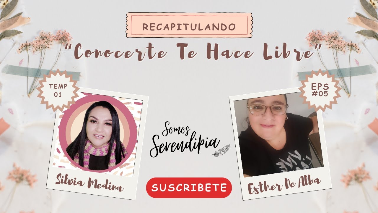 Recapitulando 🎬 Conocerte Te Hace Libre con Silvia Medina | Esther De ...
