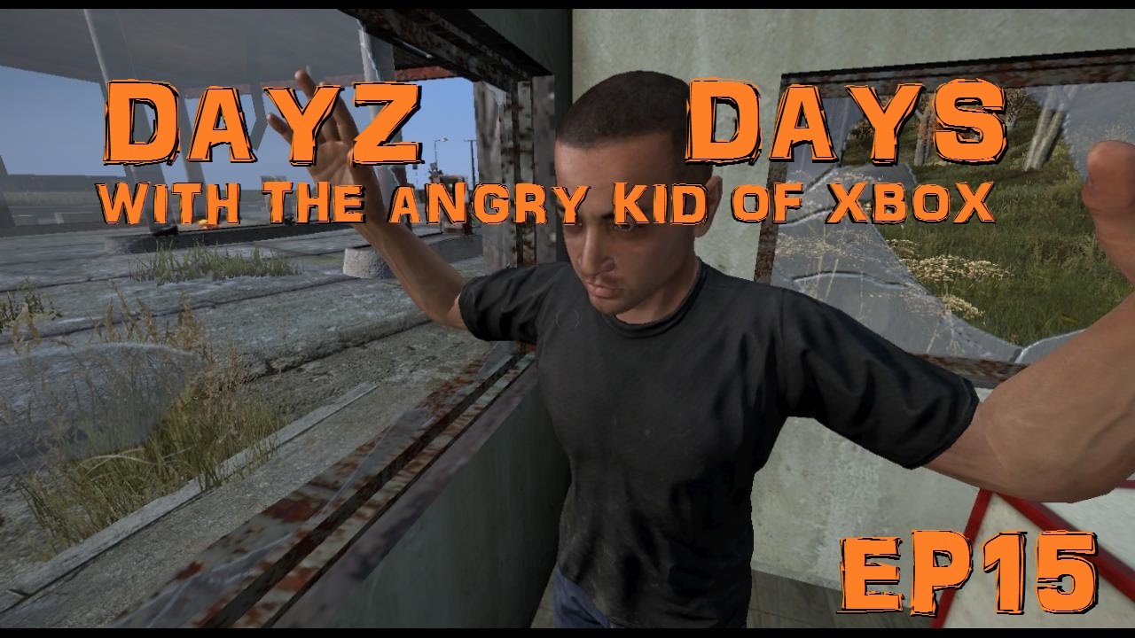 DAYZ DAYS EP15 ANGRY KID OF DAYZ - YouTube