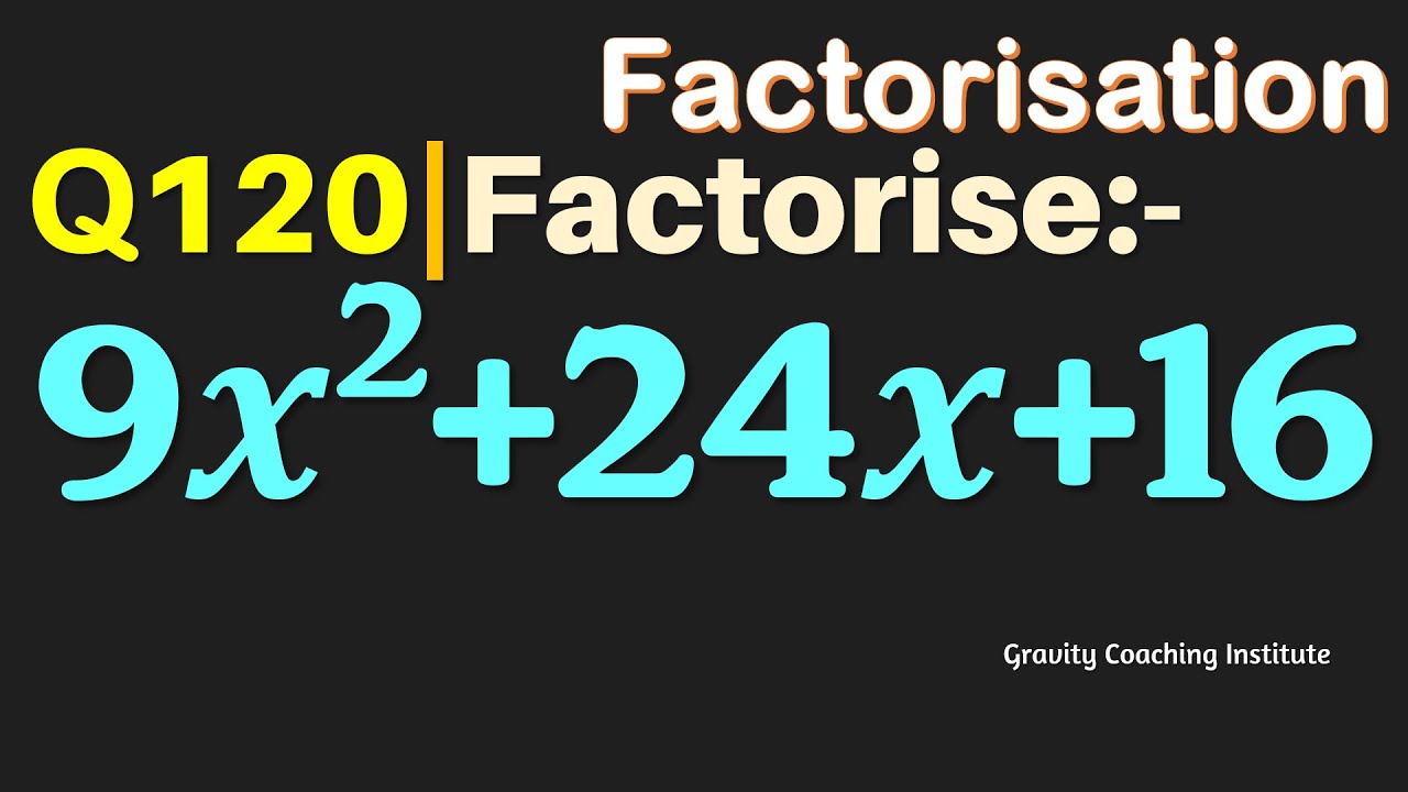Q120 Factorise 9x 2 24x 16 Factorise 9 X Square 24 X 16 9x 2