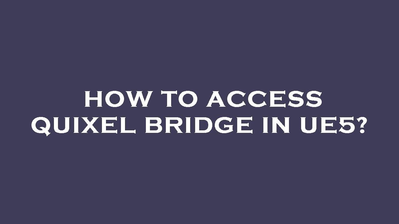 How to access quixel bridge in ue5? - YouTube