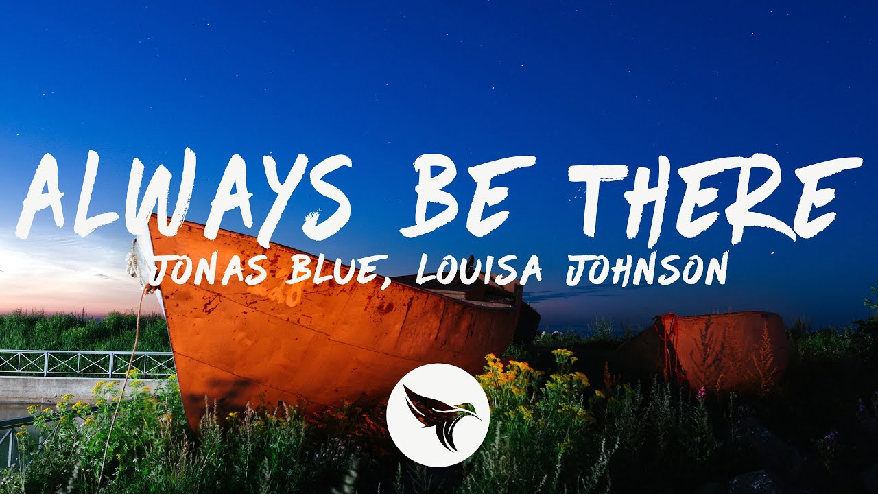 Jonas Blue, Louisa Johnson - Always Be There (Lyrics) - YouTube
