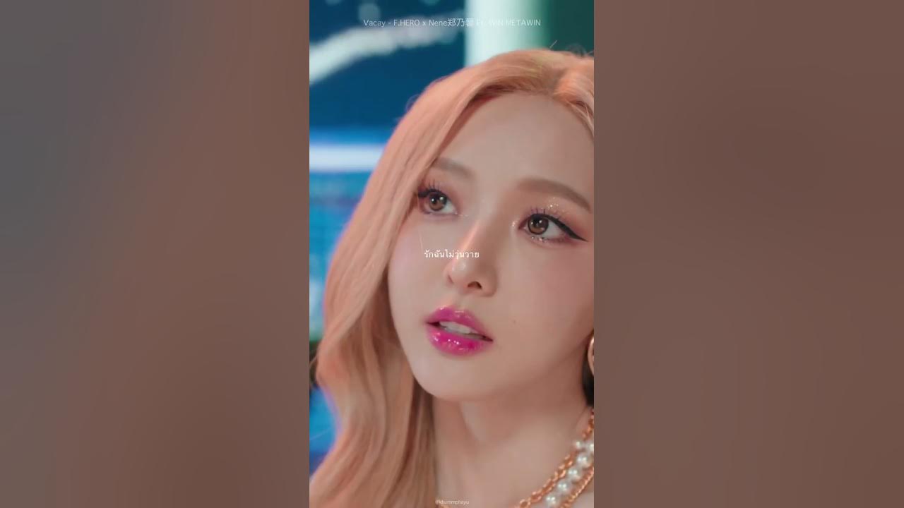 F.HERO x Nene郑乃馨 Ft. WIN METAWIN - “VACAY” - YouTube