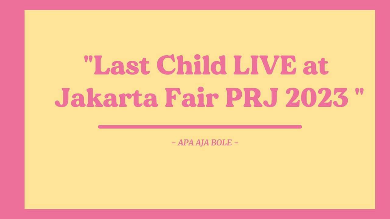Last Child LIVE @ Jakarta Fair 2023 (PRJ) Jiexpo Kemayoran Jakarta - YouTube