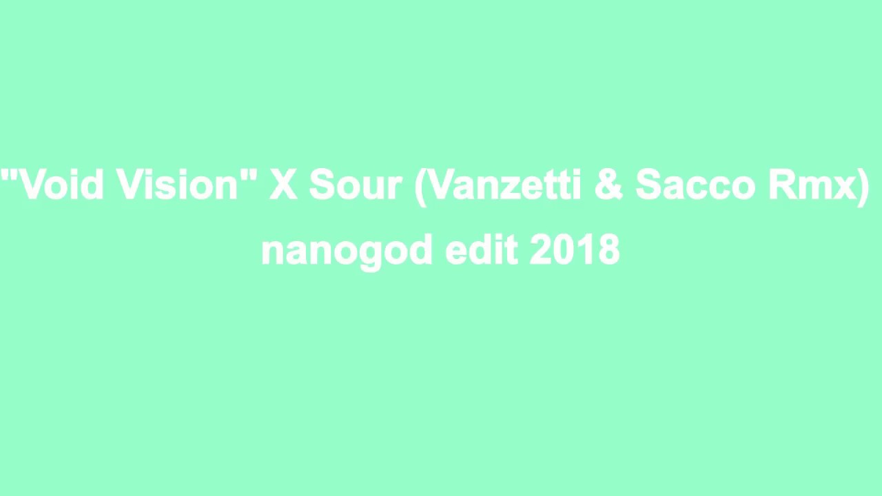 "Sour" X Void Vision (Vanzetti & Sacco Rmx) | nanogod edit - YouTube