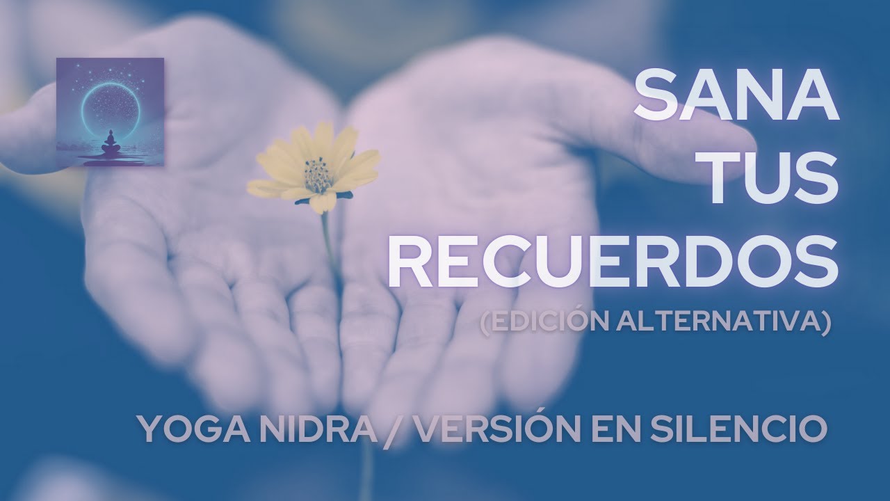 ️ Yoga Nidra ️ SANA RECUERDOS - Desbloquea recuerdos subconscientes ...