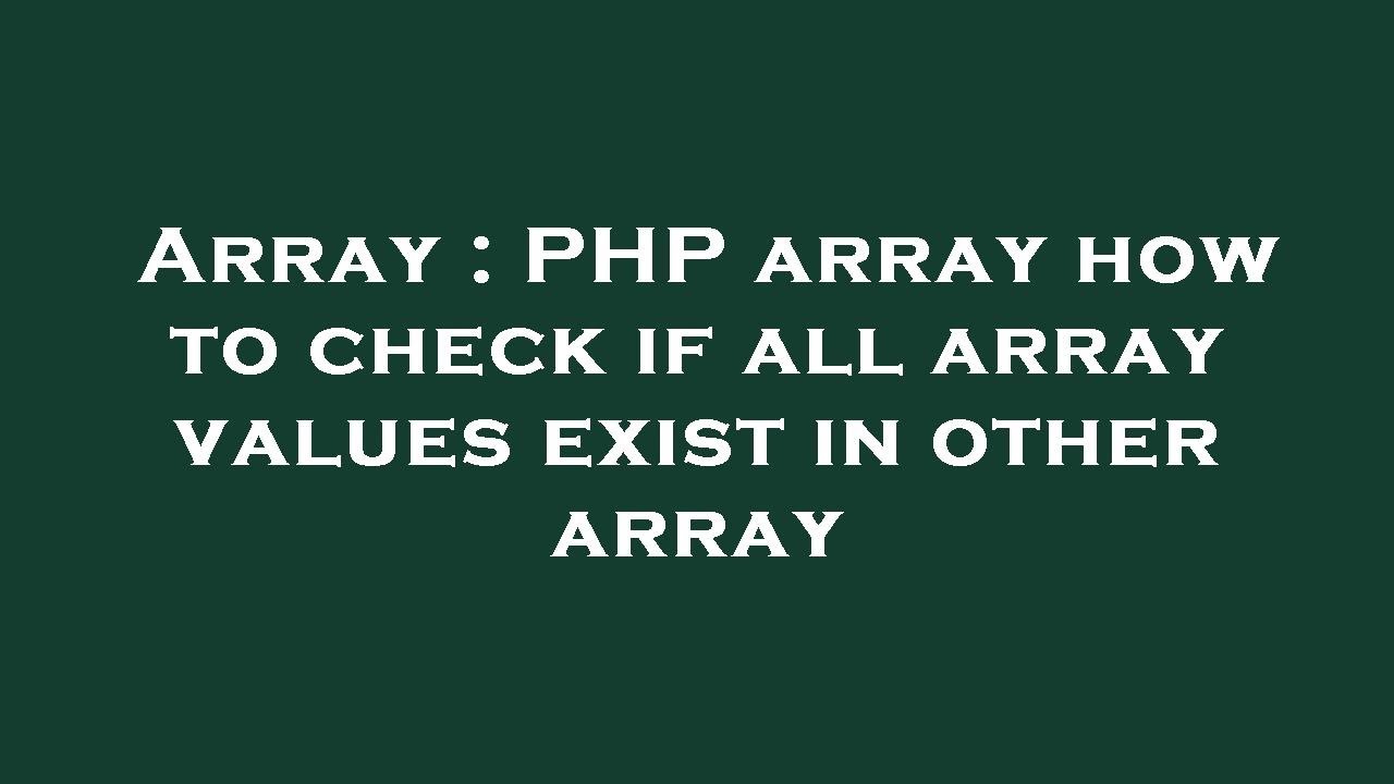 Array PHP Array How To Check If All Array Values Exist In Other Array array-php-array-how-to-check-if-all-array-values-exist-in-other-array