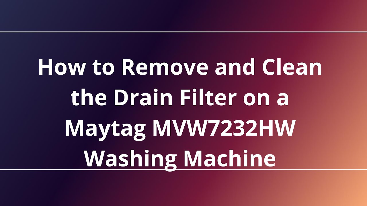 How to Remove and Clean the Drain Filter on a Maytag MVW7232HW Washing ...