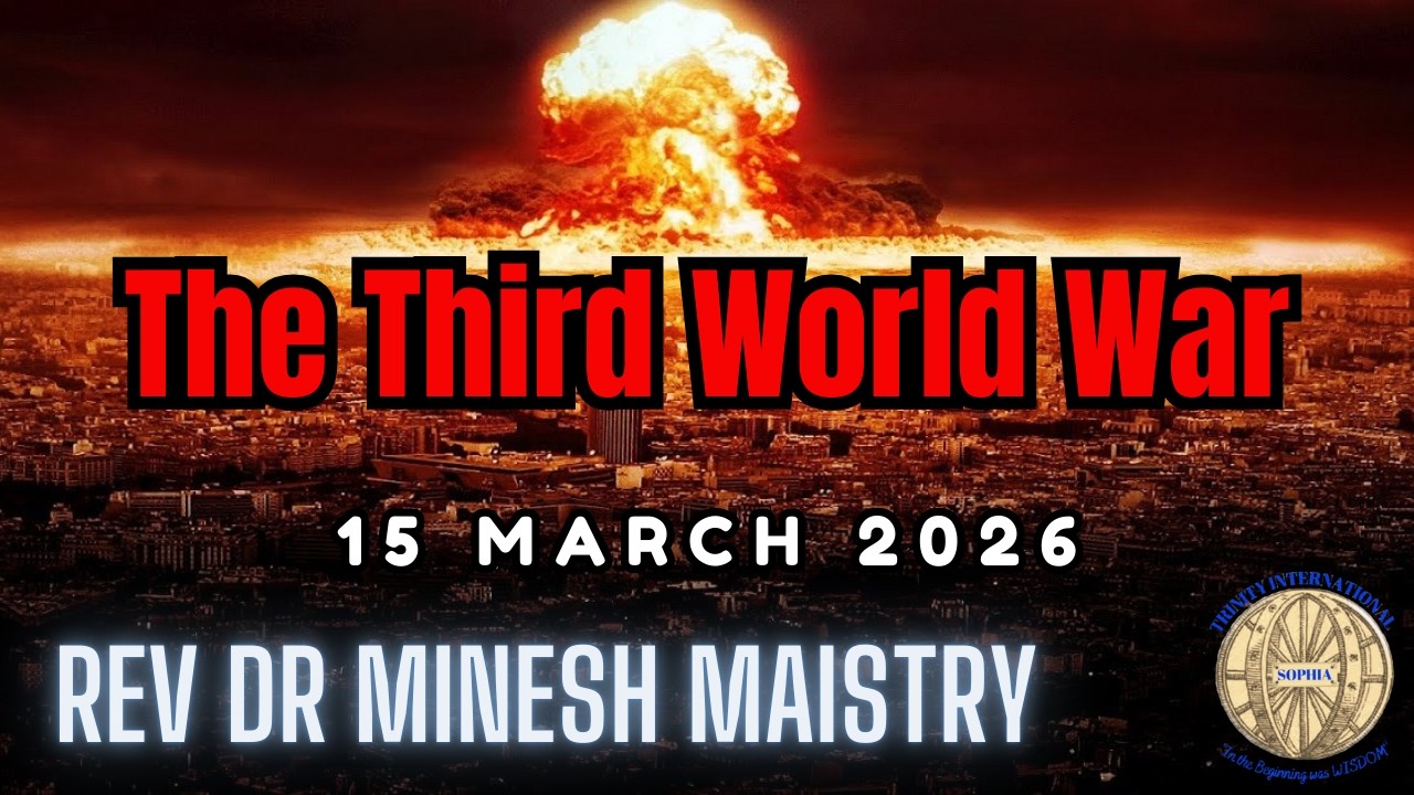 THE THIRD WORLD WAR (Sermon: 15 March 2026) - REV DR MINESH MAISTRY ...