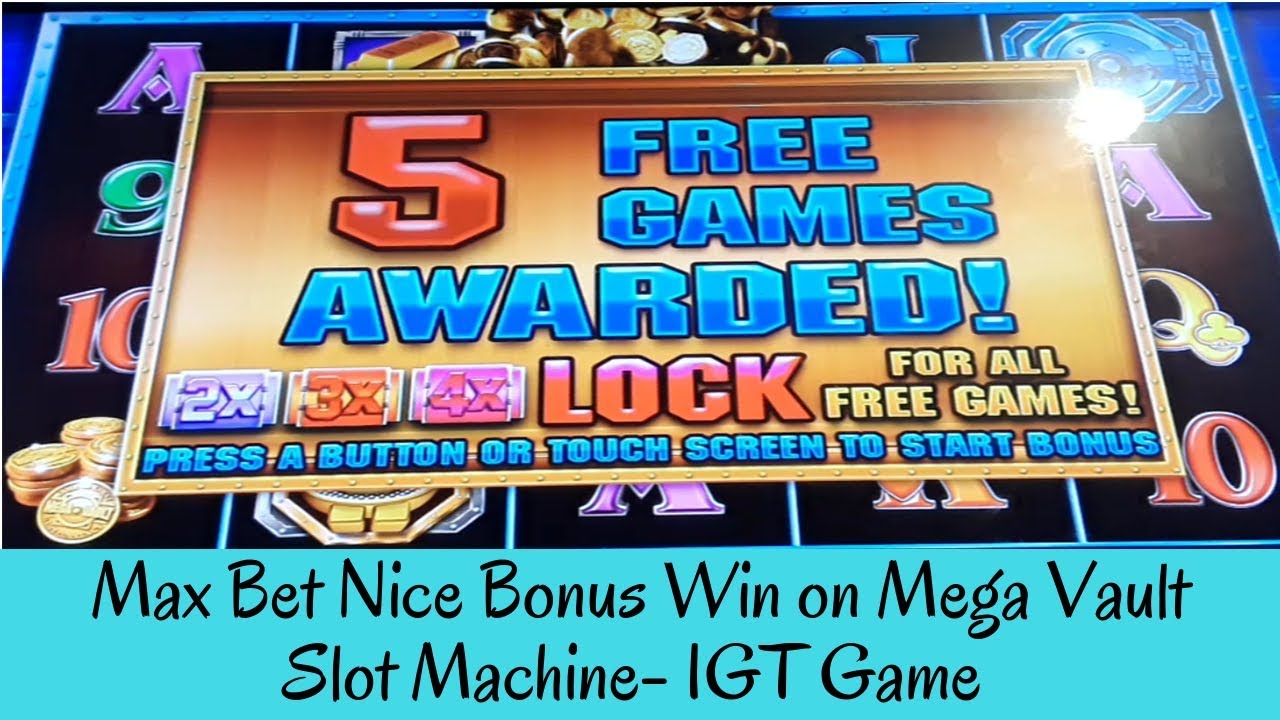 MAX BET NICE BONUS WIN ON MEGA VAULT SLOT MACHINE - IGT GAME ...