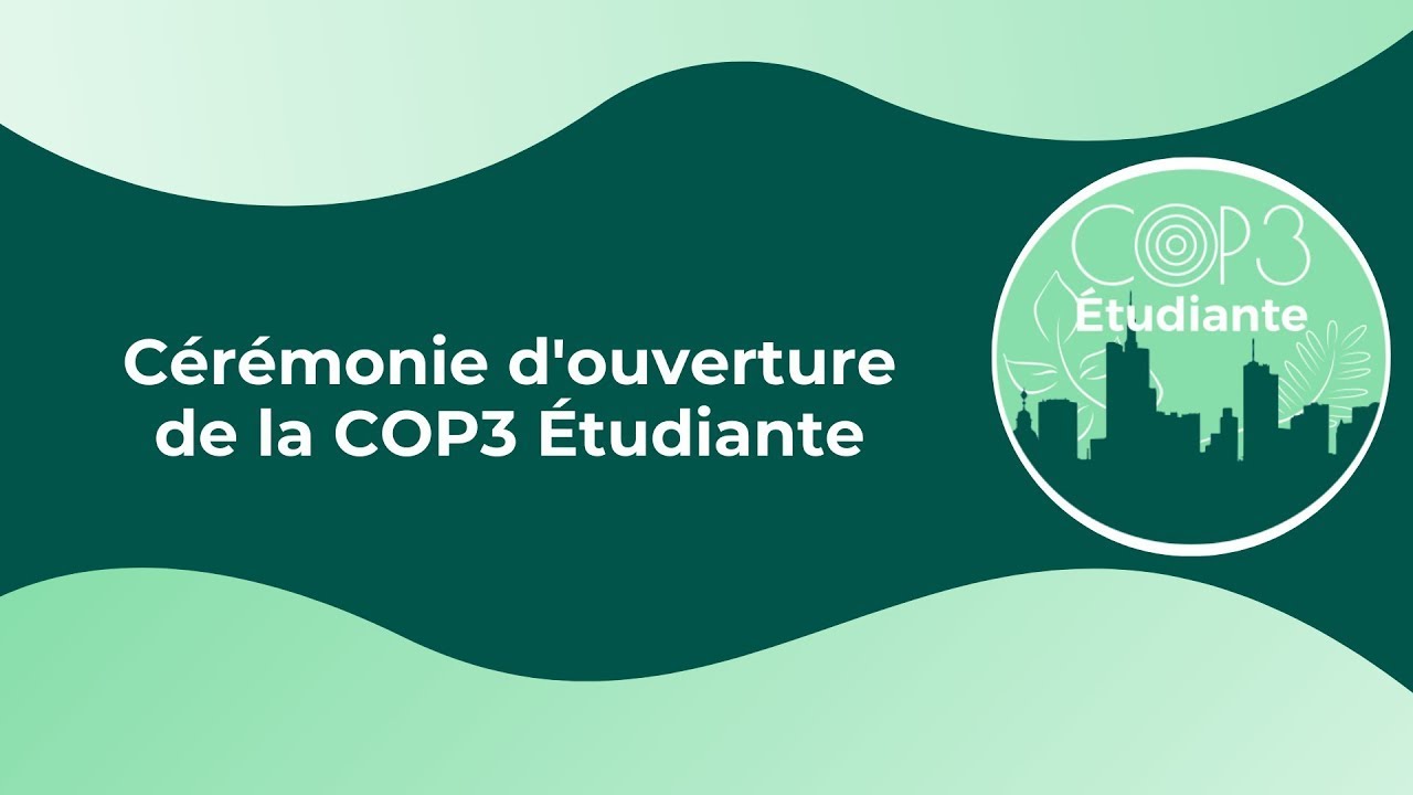 Cérémonie d'ouverture de la COP3 Étudiante - YouTube