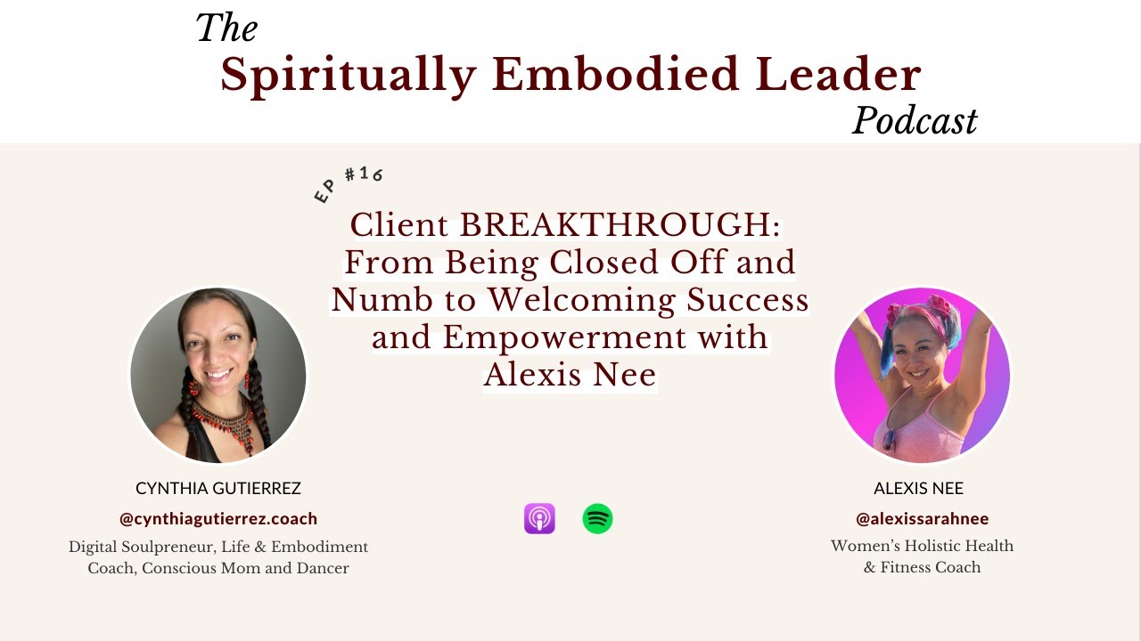 16 | Client BREAKTHROUGH: From Closed Off & Numb to Welcoming Success & Empowerment with Alexis ...