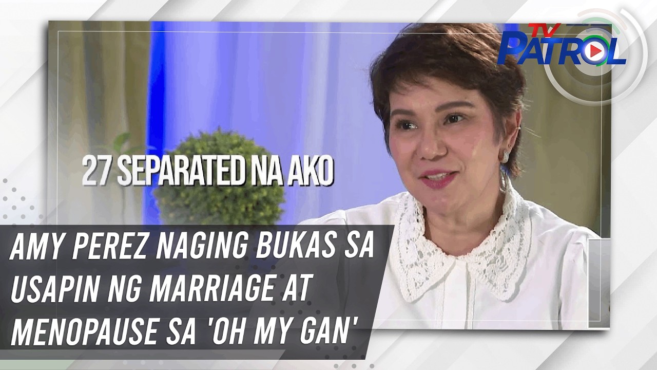 Amy Perez naging bukas sa usapin ng marriage at menopause sa 'Oh My Gan ...