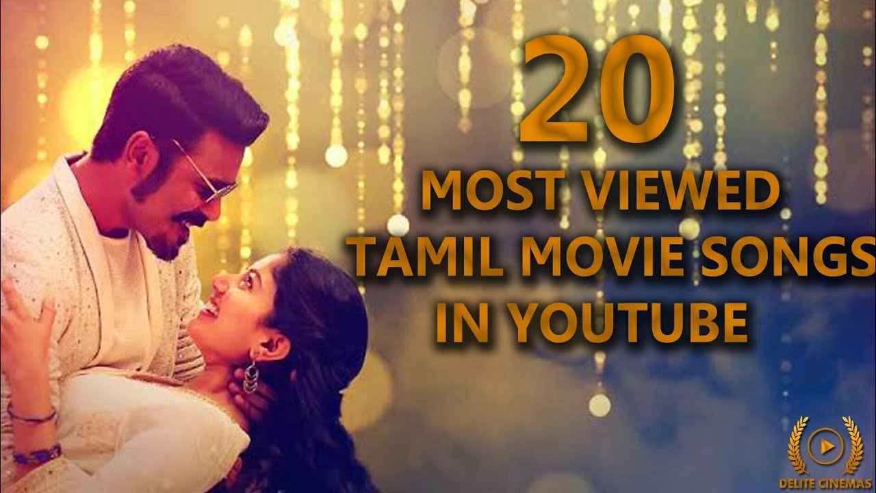 20 Most Viewed Tamil Movie Songs l Tamil Video Songs l By Delite ...